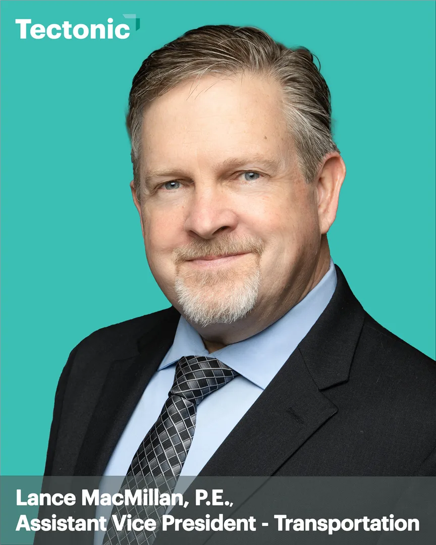 Welcoming Lance C. MacMillan - Assistant Vice President of Transportation - Tectonic